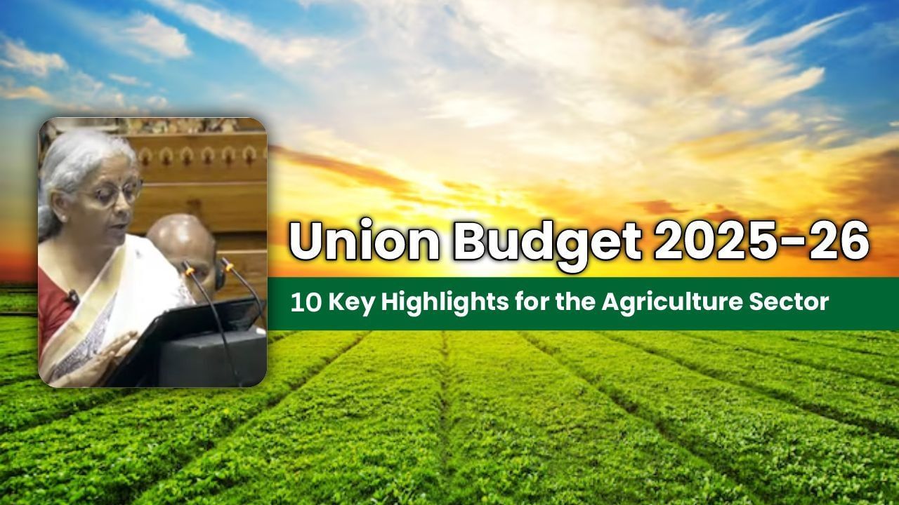 Union Budget 2025-26: 10 Key Initiatives for Agricultural Growth, Rural Prosperity, and Self ...