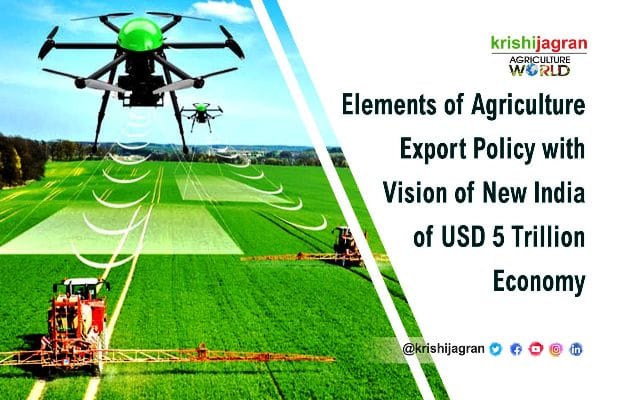 Elements of Agriculture Export Policy with Vision of New India of USD 5 ...