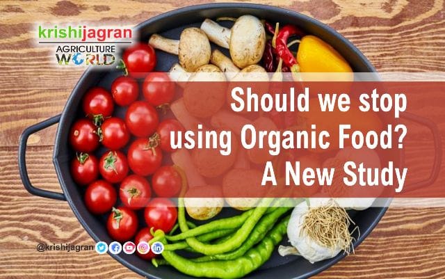 Should we stop using Organic Food? A New Study