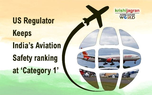 US Regulator Keeps India’s Aviation Safety ranking at ‘Category 1’