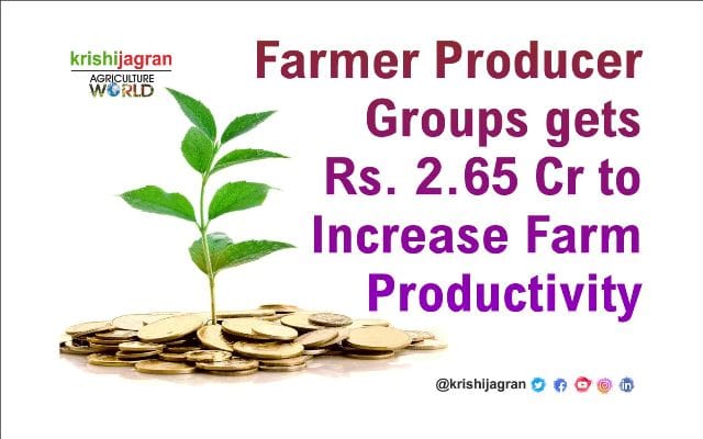 Farmer Producer Groups gets Rs. 2.65 Cr to Increase Farm Productivity