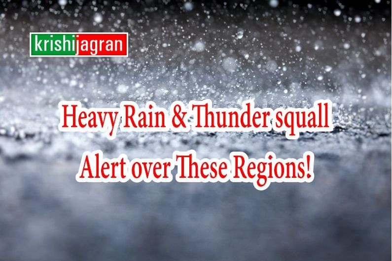 Weather Alert! Heavy Rain & Thunder squall likely over These Regions in ...