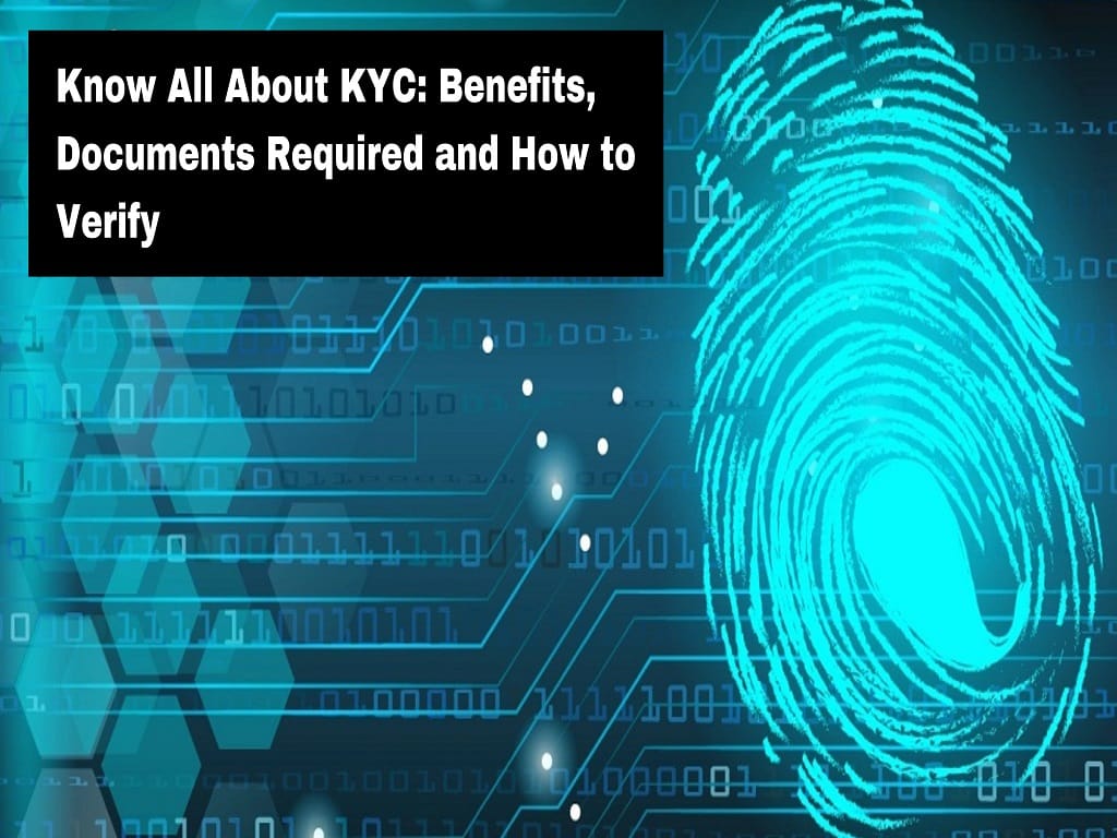 Know All About KYC: Benefits, Documents Required and How to Verify
