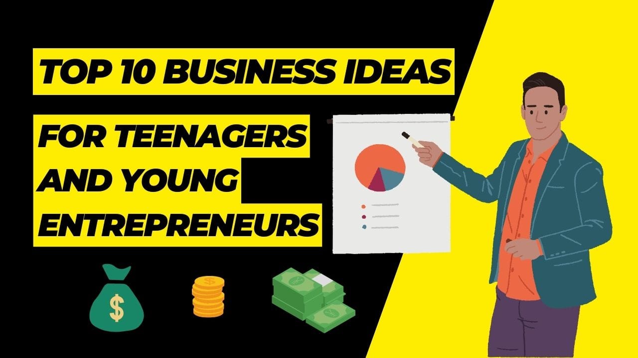 Top 10 Business Ideas for Teenagers and Young Entrepreneurs to Generate ...